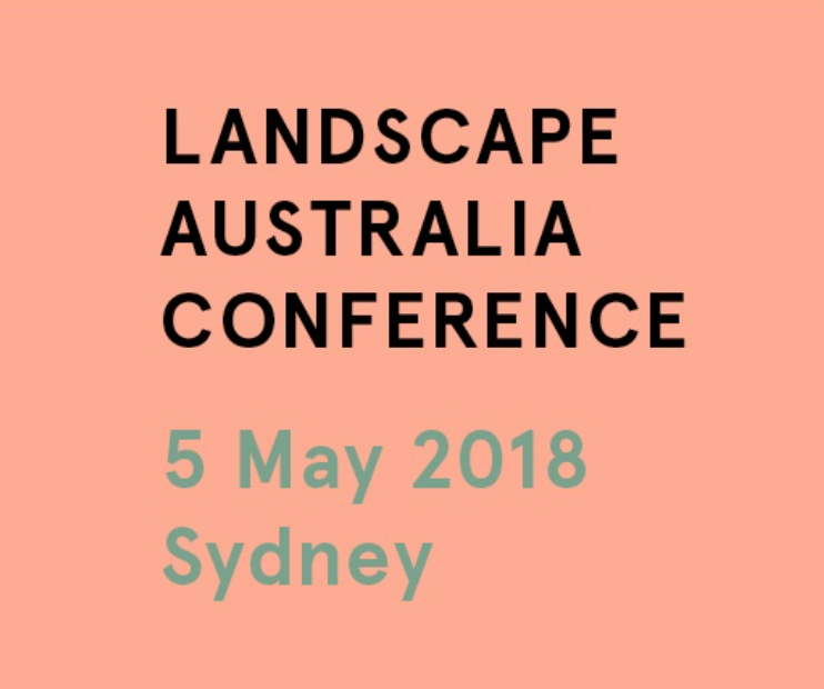 Landscape Australia Conference 2018 - 5 May, 2018 - Ultimo, NSW ...